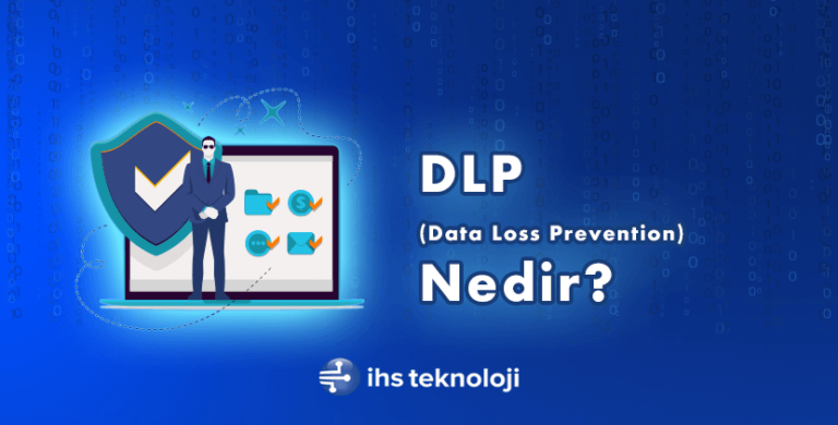 DLP (Data Loss Prevention) Nedir? Neden Önemlidir? | İHS Teknoloji