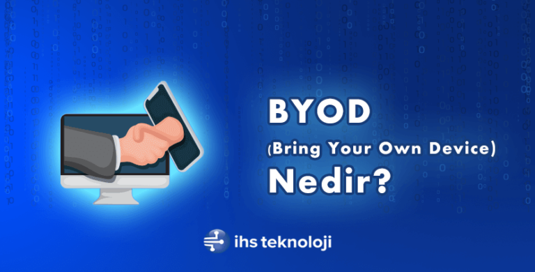 BYOD (Bring Your Own Device) Nedir? Avantajları Nedir? | İHS Teknoloji
