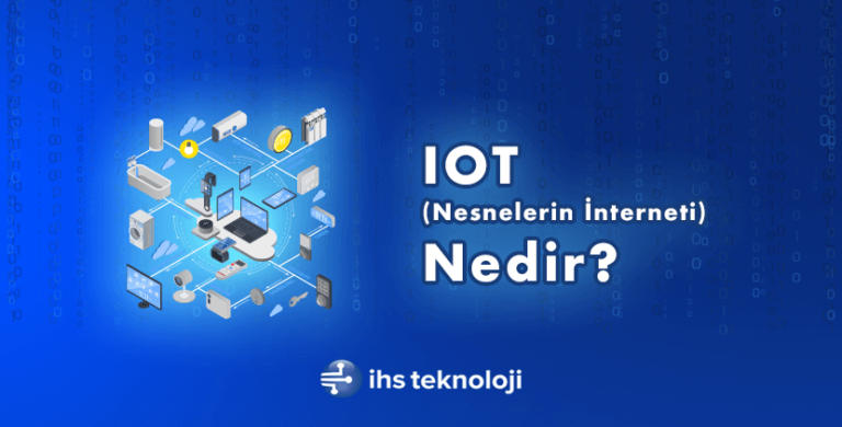 IoT - Nesnelerin İnterneti Nedir? Nelere Dikkat Etmelisiniz? | İHS Teknoloji